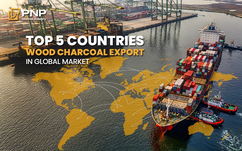 WOOD CHARCOAL EXPORT: TOP 5 COUNTRIES IN THE GLOBAL MARKET - PNP Charcoal