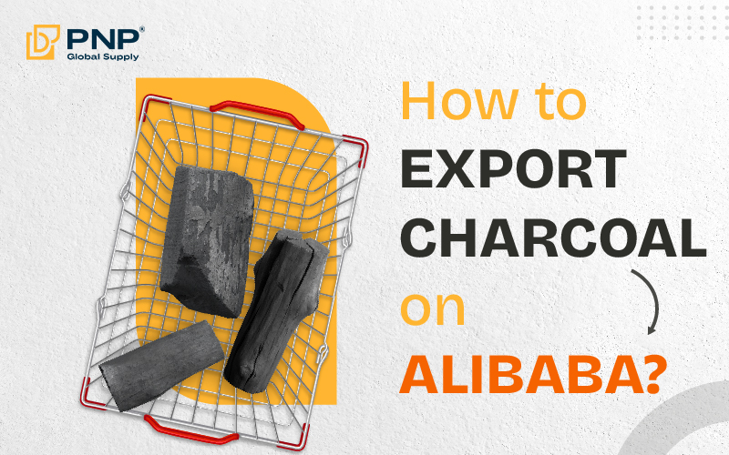 How To Export Charcoal On Alibaba For Beginners - PNP Charcoal