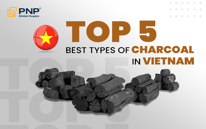 Top 5 Best Types Of Charcoal In Vietnam - PNP Charcoal
