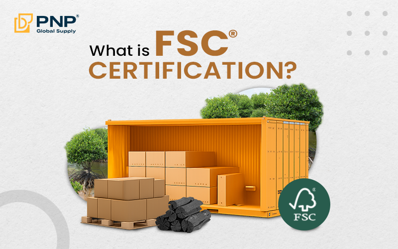 What Is FSC Certification? Why It Matters For Charcoal Importers? - PNP ...